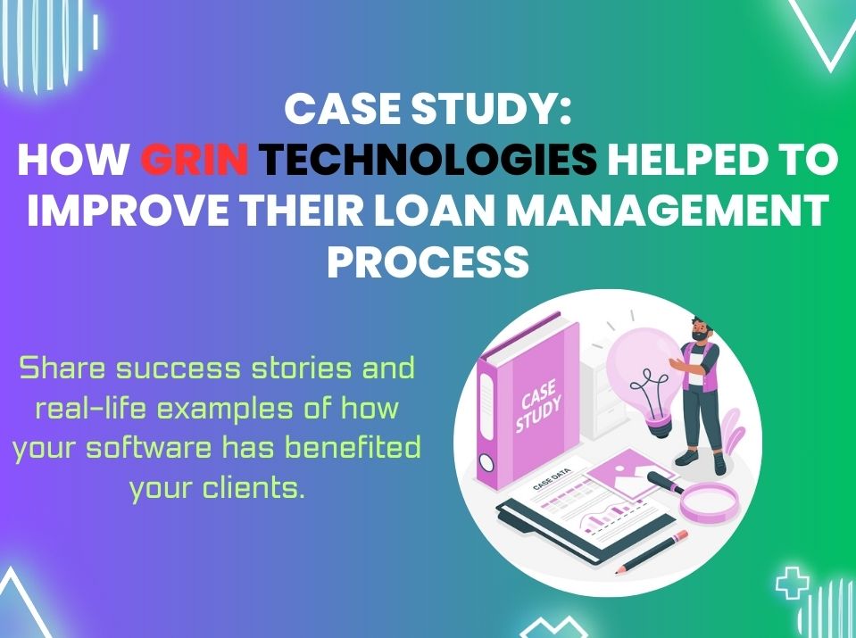 Case Study: How Grin Technologies Helped Improve Their Loan Management Process | GrinTechnologies